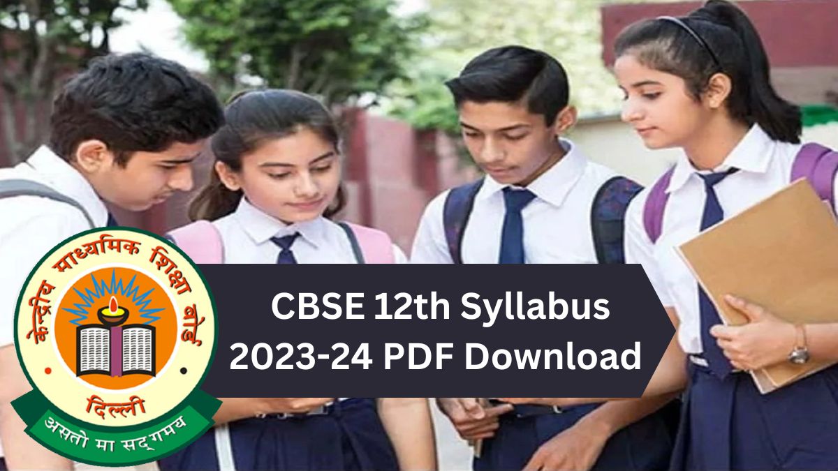 CBSE 12th Syllabus 2023-24 PDF Download: सीबीएसई 12वीं शैक्षणिक सत्र ...