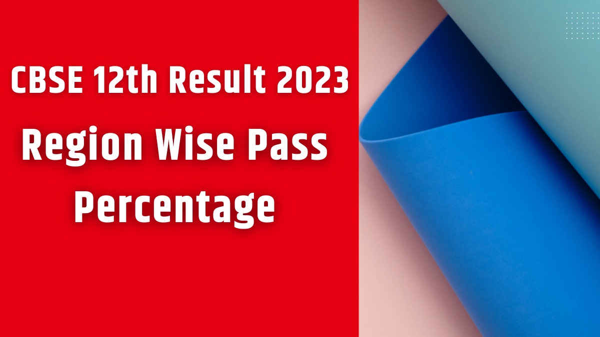 CBSE 12th Result 2023 क्षेत्र आधारित पास प्रतिशत लिस्ट जारी त्रिवेंद्रम और बेंगलुरु शीर्ष स्थान ...