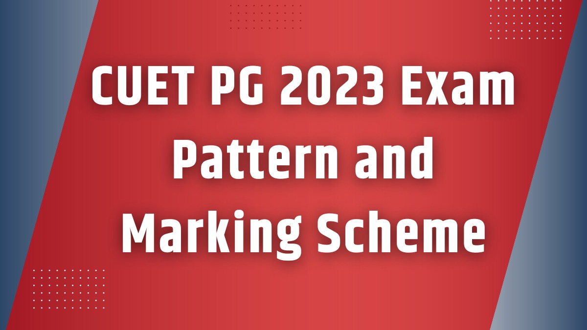 CUET PG 2023 परीक्षा पैटर्न, मार्किंग स्कीम और परीक्षा स्ट्रक्चर से ...