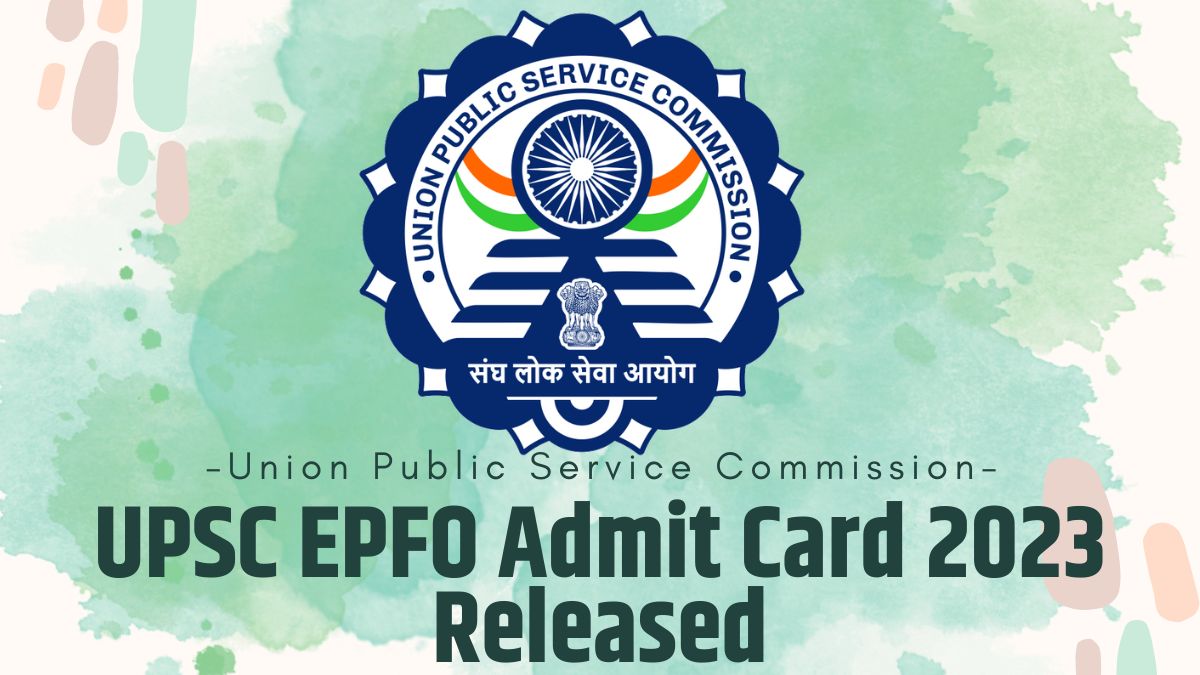 UPSC EPFO Admit Card 2023 जारी, आसान चरणों में upsconline.nic.in से ...