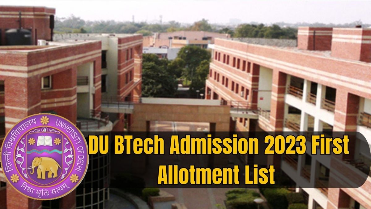 DU BTech Admission 2023: डीयू बीटेक कोर्स में प्रवेश की पहली अलॉटमेंट ...