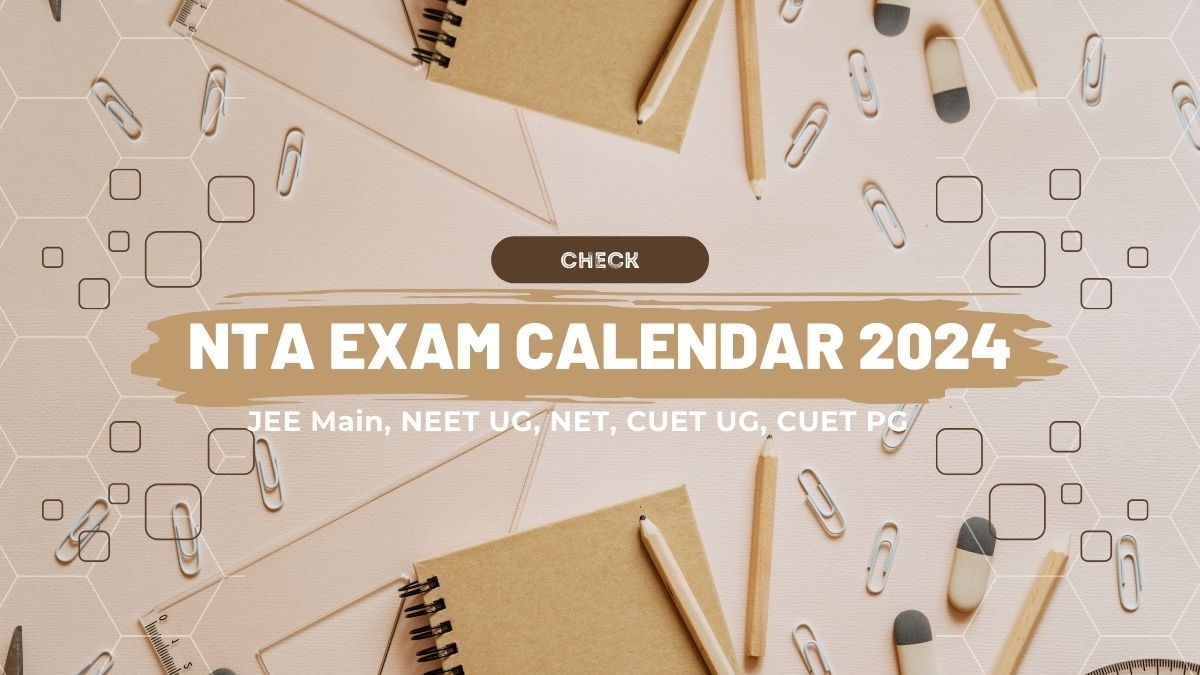 NTA Exam Calendar 2024: जईई मेन, नीट, सीयूईटी यूजी, सीयूईटी पीजी, नेट ...
