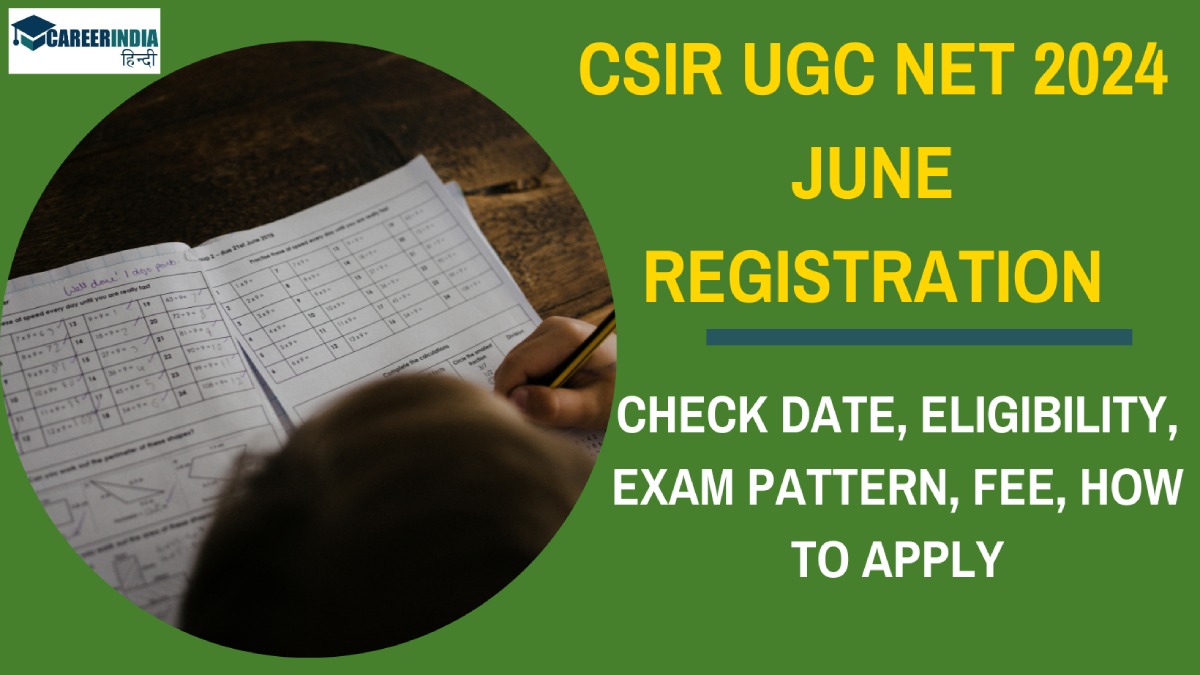 CSIR UGC NET 2024: सीएसआईआर यूजीसी नेट 2024 जून पंजीकरण शुरू; परीक्षा 25, 26 व 27 जून को | Csir ...