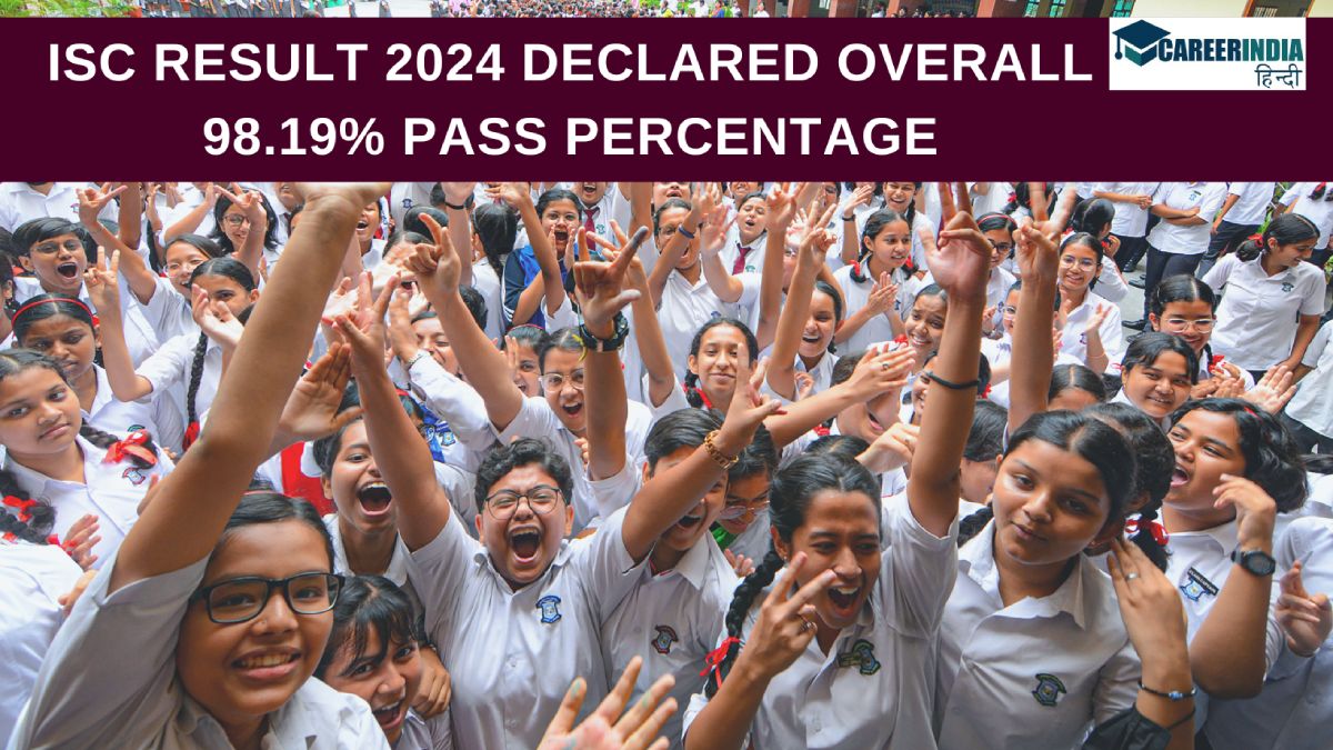 ISC Result 2024 Declared: आईएससी रिजल्ट 2024 cisce.org पर घोषित, 98.19% ...